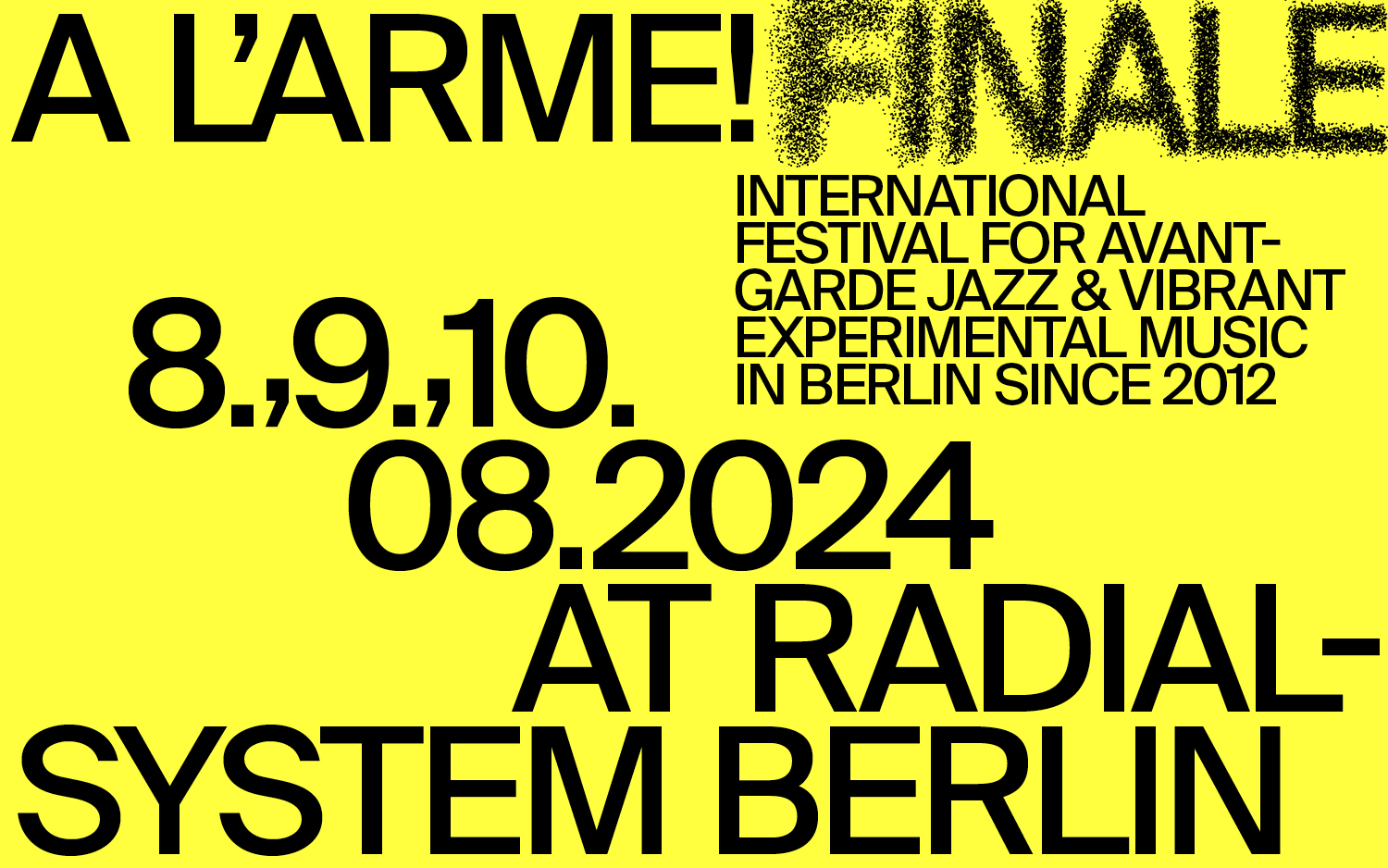 Radialsystem - A L’ARME! Festival Vol. XII FINALE